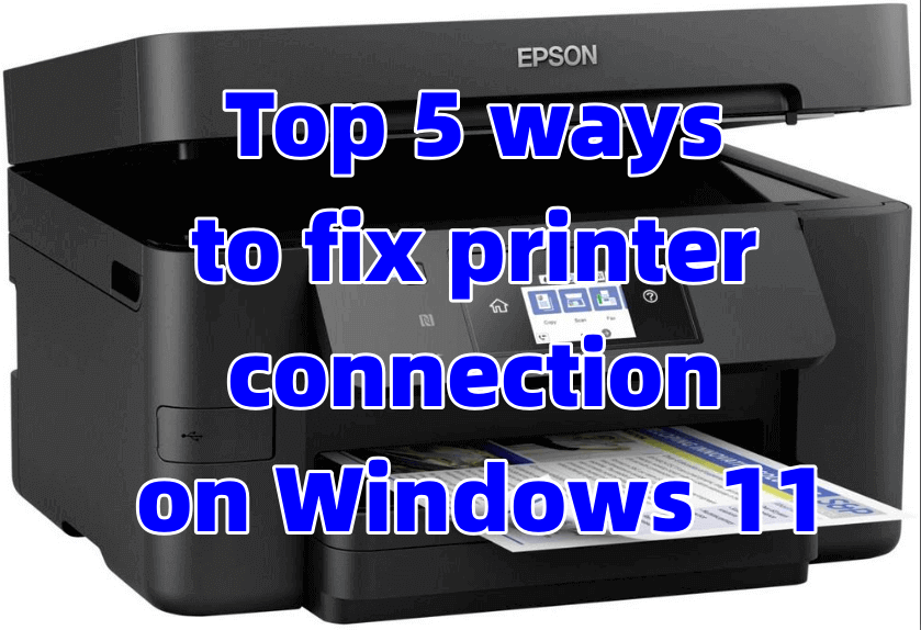 Top 5 ways to fix printer connection on Windows 11 | Driver Talent