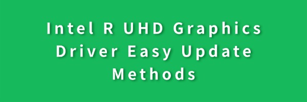 Intel R UHD Graphics Driver Easy Update Methods | Driver Talent